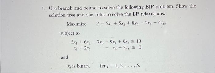 Solved 1. Use branch and bound to solve the following BIP | Chegg.com