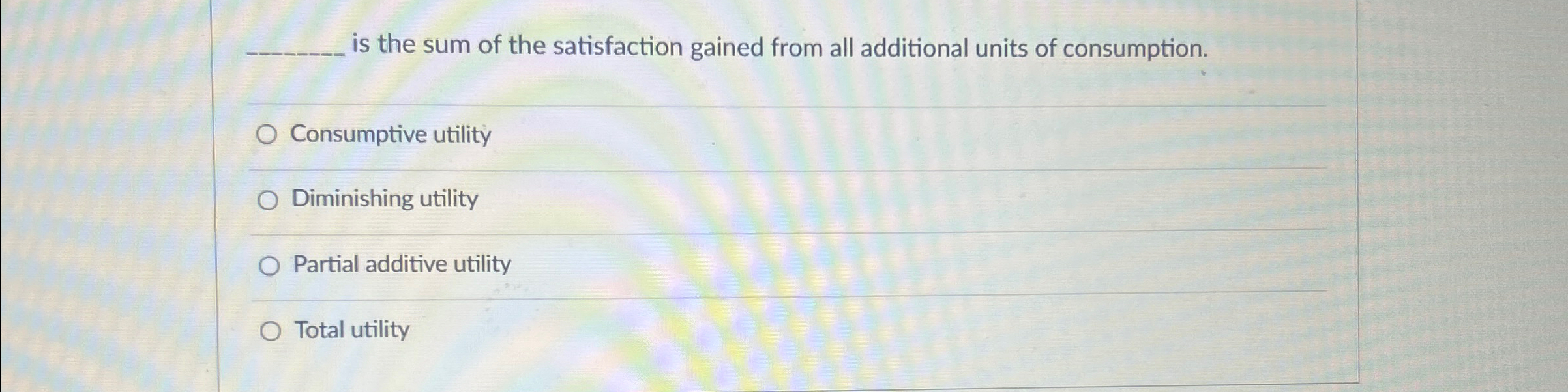 Solved is the sum of the satisfaction gained from all | Chegg.com