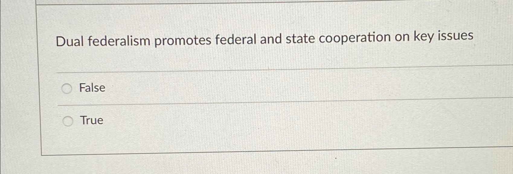 Solved Dual federalism promotes federal and state | Chegg.com