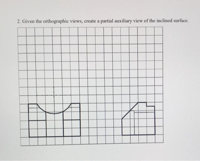 2. Given the orthographic views, create a partial | Chegg.com