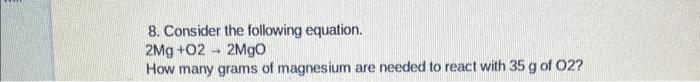 Solved 8. Consider the following equation. 2Mg+O2→2MgO How | Chegg.com