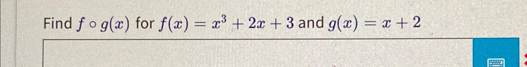 Solved Find f@g(x) ﻿for f(x)=x3+2x+3 ﻿and g(x)=x+2 | Chegg.com