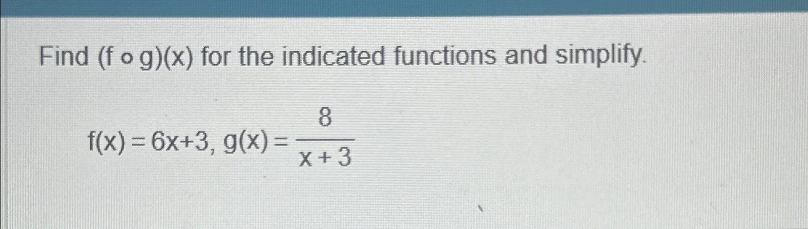Solved Find (f@g)(x) ﻿for the indicated functions and | Chegg.com
