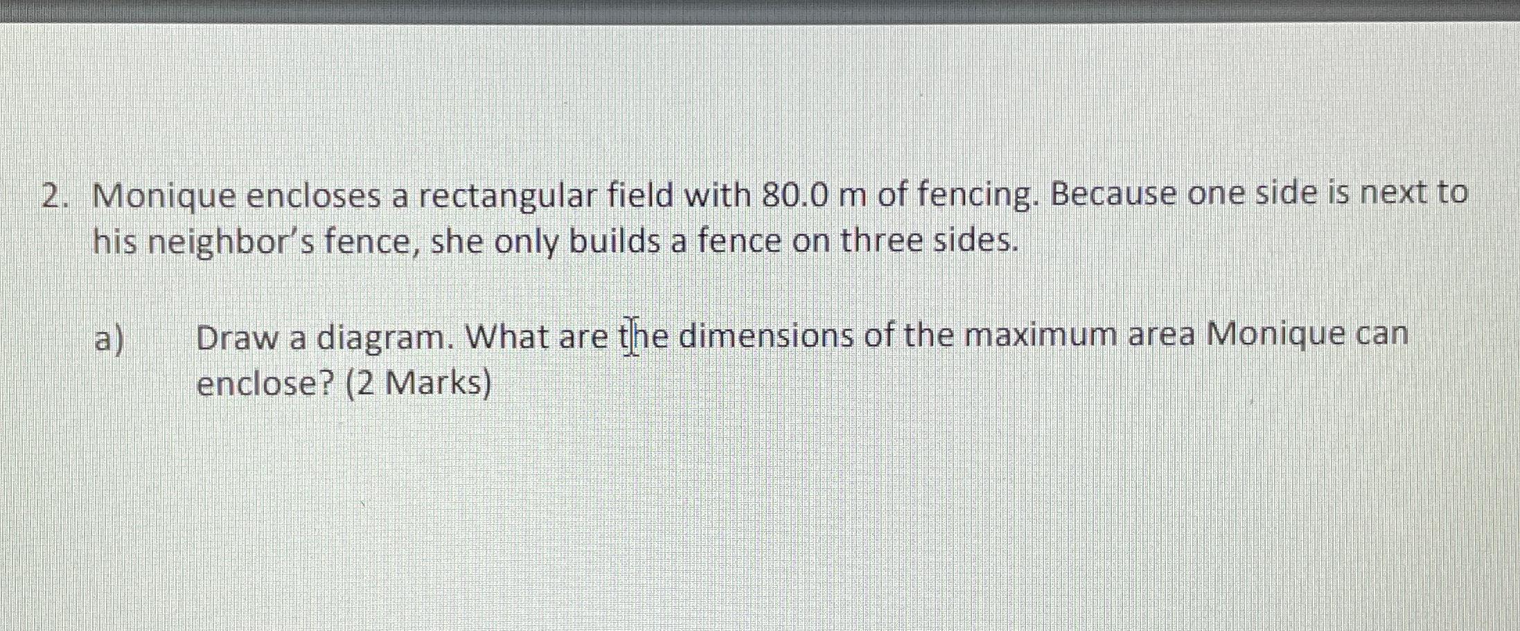Solved Monique encloses a rectangular field with 80.0m ﻿of | Chegg.com