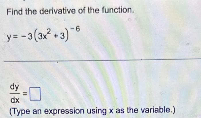 Solved Find the derivative of the function. y=−3(3x2+3)−6 | Chegg.com