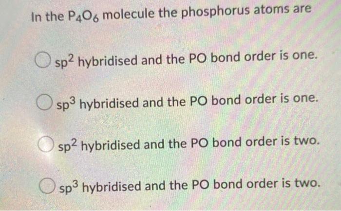 Solved In the P406 molecule the phosphorus atoms are Osp2 | Chegg.com