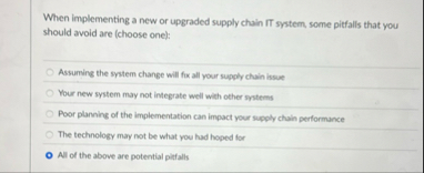 Solved When implementing a new or upgraded supply chain IT | Chegg.com