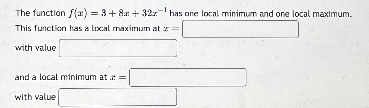 Solved The function f(x)=3+8x+32x-1 ﻿has one local minimum | Chegg.com