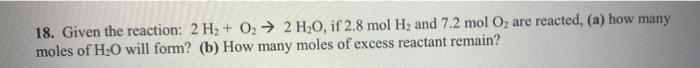 Solved 18. Given the reaction: 2H2+O2→2H2O, if 2.8 molH and | Chegg.com