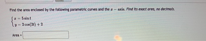 Solved Find the area enclosed by the following parametric | Chegg.com