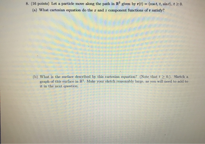 Solved 8. (16 points) Let a particle move along the path in | Chegg.com