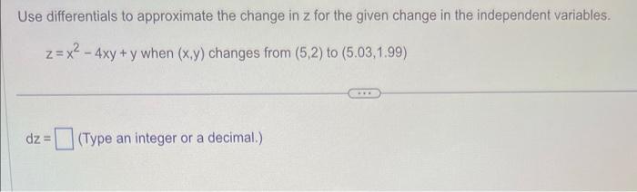 Solved Use differentials to approximate the change in z for | Chegg.com