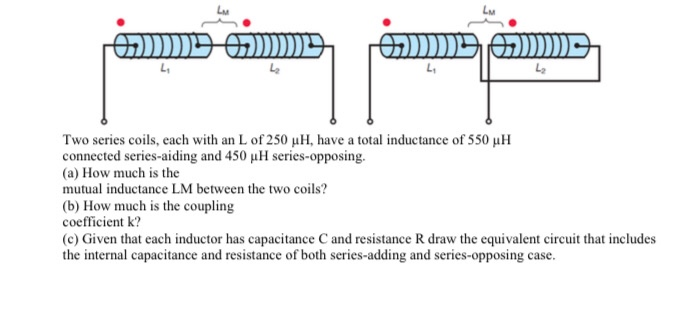 Solved 135, 0.1) Two series coils, each with an L of 250 uH, | Chegg.com