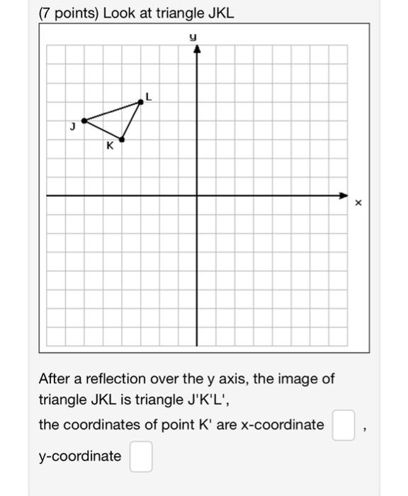 Solved (7 points) Look at triangle JKL After a reflection | Chegg.com