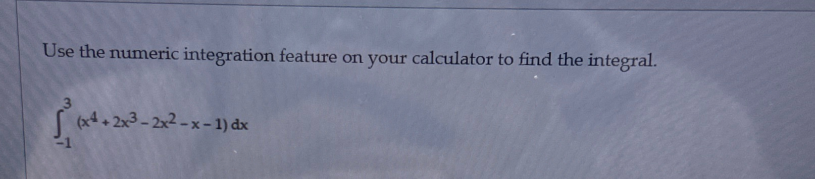 Solved Use the numeric integration feature on your | Chegg.com