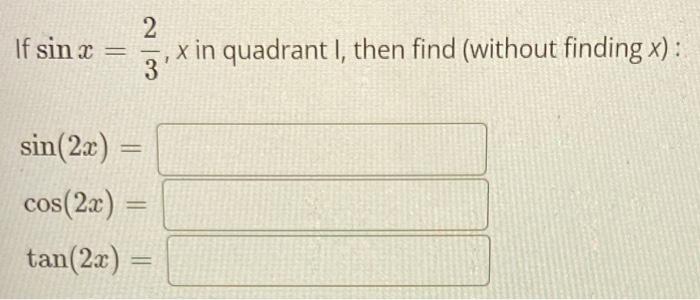 Solved If sinx=32,x in quadrant I, then find (without | Chegg.com