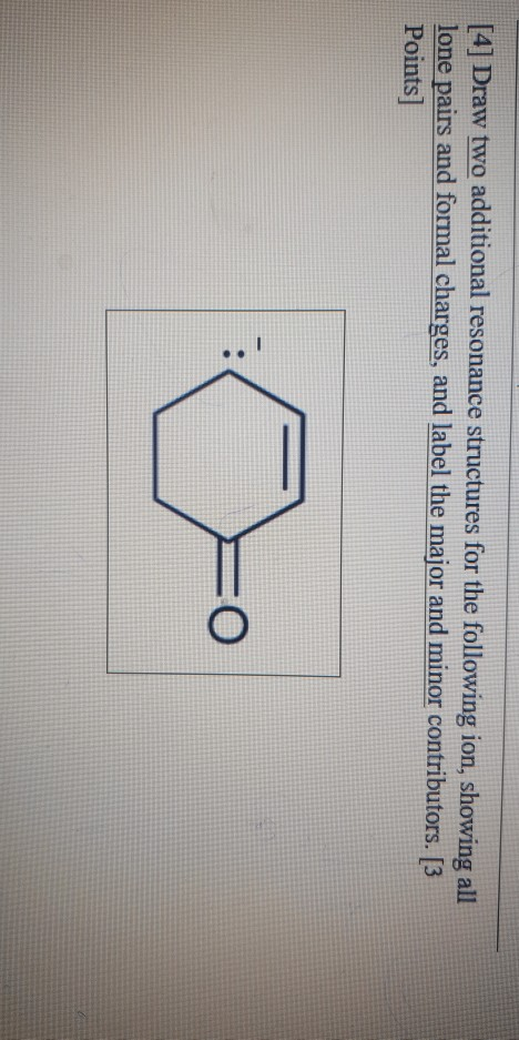 Solved [4] Draw two additional resonance structures for the | Chegg.com
