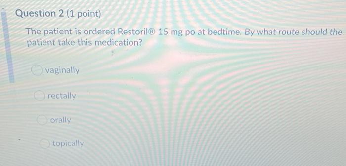 Solved Question 2 (1 point) The patient is ordered Restoril® | Chegg.com