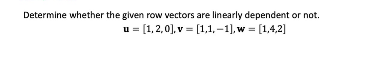 Solved Determine whether the given row vectors are linearly | Chegg.com