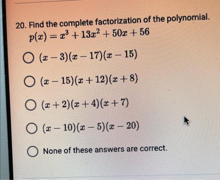 Solved 20. Find the complete factorization of the | Chegg.com