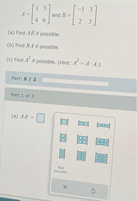 Solved A=[1456] and B=[−1233] (a) Find AB if possible. (b) | Chegg.com