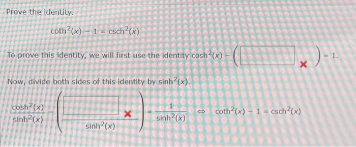 Solved Prove the identity. coth2(x)−1=csch2(x) To prove this | Chegg.com