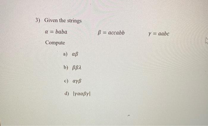 Solved 3) Given the strings a = baba B = accabb γ = ααbc | Chegg.com