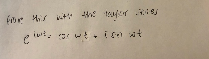 Solved Prove this with the taylor series e iwt- cos wt + i | Chegg.com