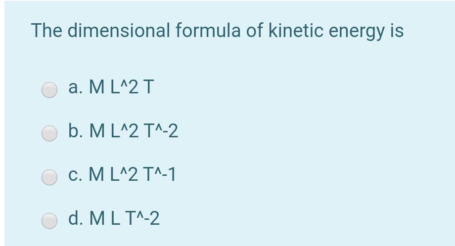 Solved The dimensional formula of kinetic energy is a. M L^2 | Chegg.com