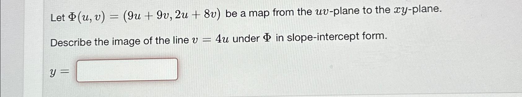 Solved Let Φ(u,v)=(9u+9v,2u+8v) ﻿be a map from the uv-plane | Chegg.com