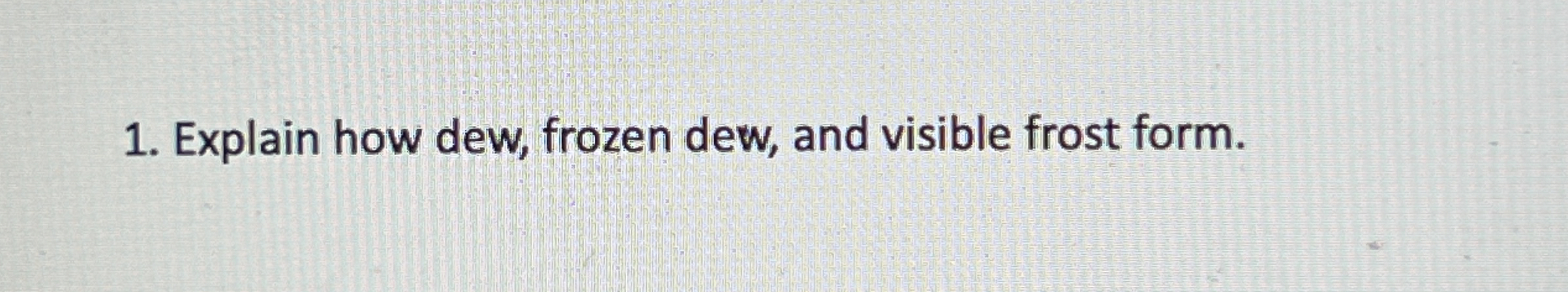 Solved Explain how dew, frozen dew, and visible frost form. | Chegg.com