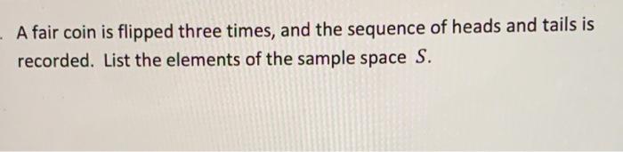 Solved A fair coin is flipped three times, and the sequence | Chegg.com