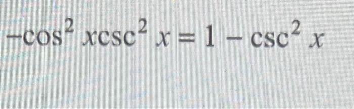 Solved −cos2xcsc2x=1−csc2x | Chegg.com