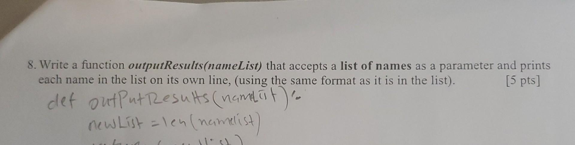Solved 8. Write a function outputResults(nameList) that | Chegg.com Solved 8. Write a function outputResults(nameList) that | Chegg.com
