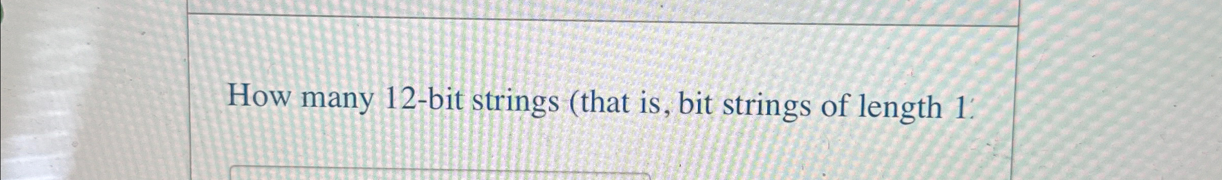 Solved How many 12 -bit strings (that is, ﻿bit strings of | Chegg.com