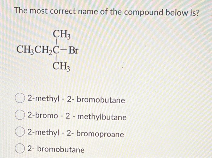 Solved The most correct name of the compound below is? | Chegg.com