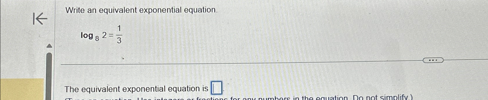 Solved Write an equivalent exponential equation.log82=13The | Chegg.com