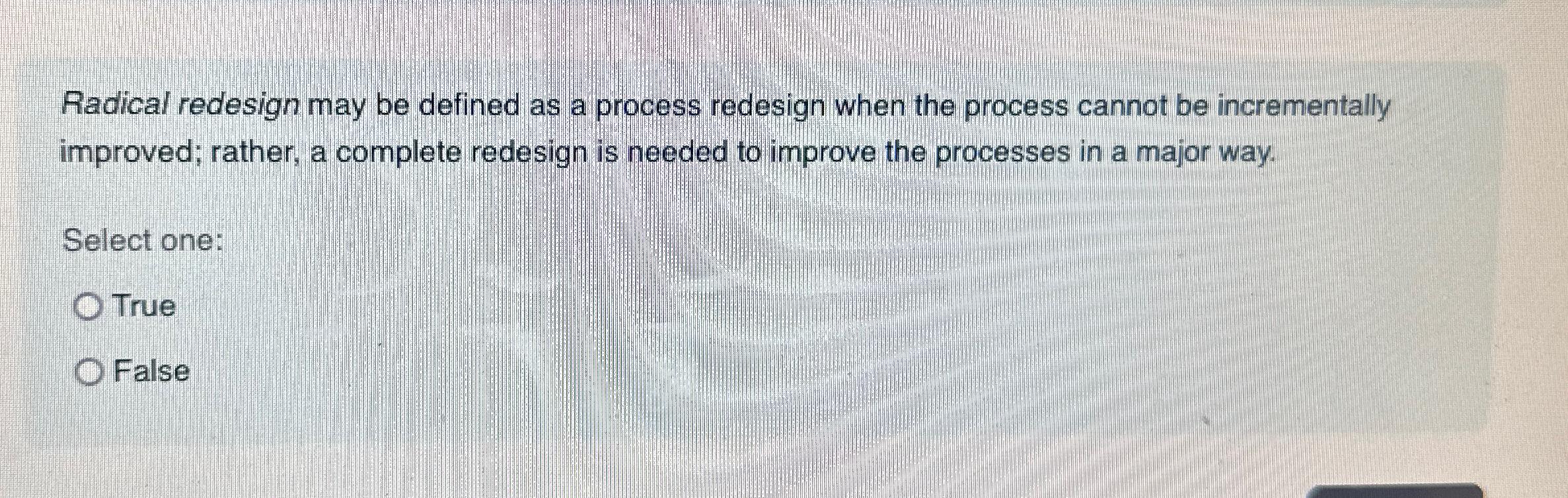 Solved Radical redesign may be defined as a process redesign | Chegg.com