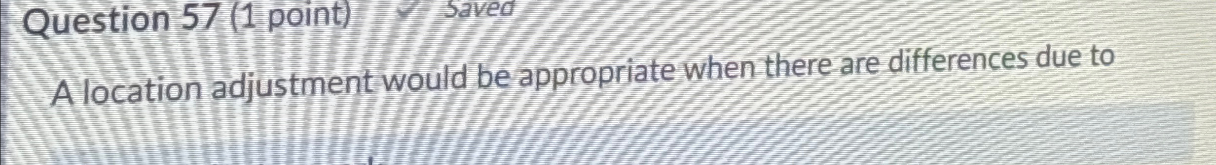 Solved Question 57 (1 ﻿point)A location adjustment would be | Chegg.com