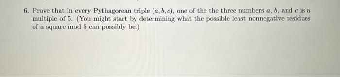 Solved 6. Prove that in every Pythagorean triple (a,b,c), | Chegg.com