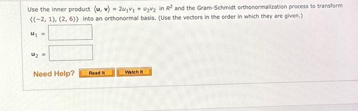 Solved Use the inner product u,v =2u1v1+u2v2 in R2 and the | Chegg.com