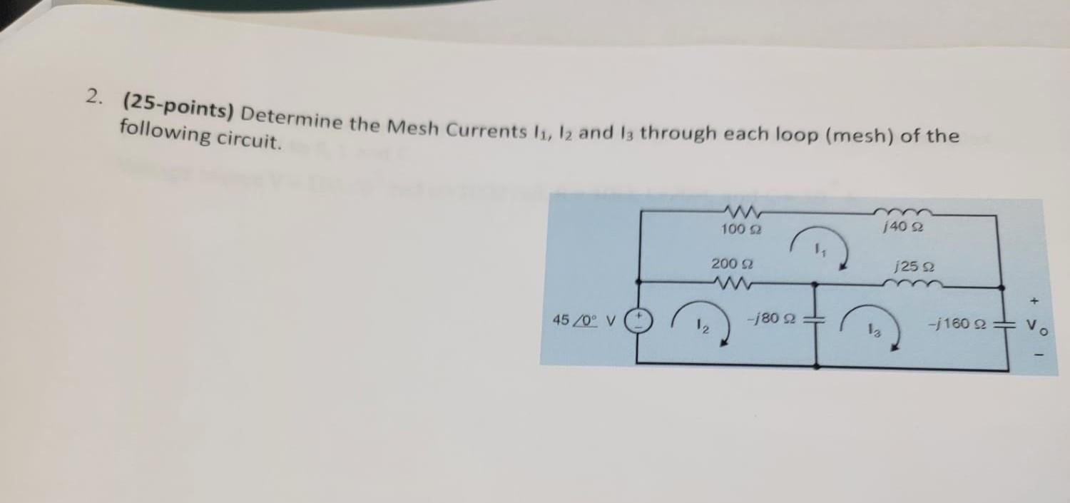 Solved 2. (25-points) Determine the Mesh Currents I1,I2 and | Chegg.com