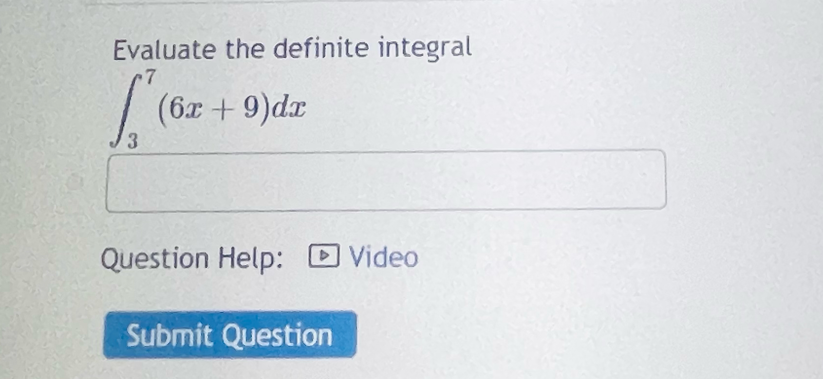 Solved Evaluate the definite integral∫37(6x+9)dxQuestion | Chegg.com