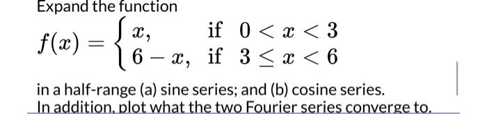 Solved Expand the function f(x)={x,6−x, if 0 | Chegg.com