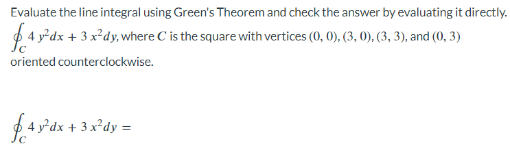 Solved Evaluate the line integral using Green's Theorem and | Chegg.com