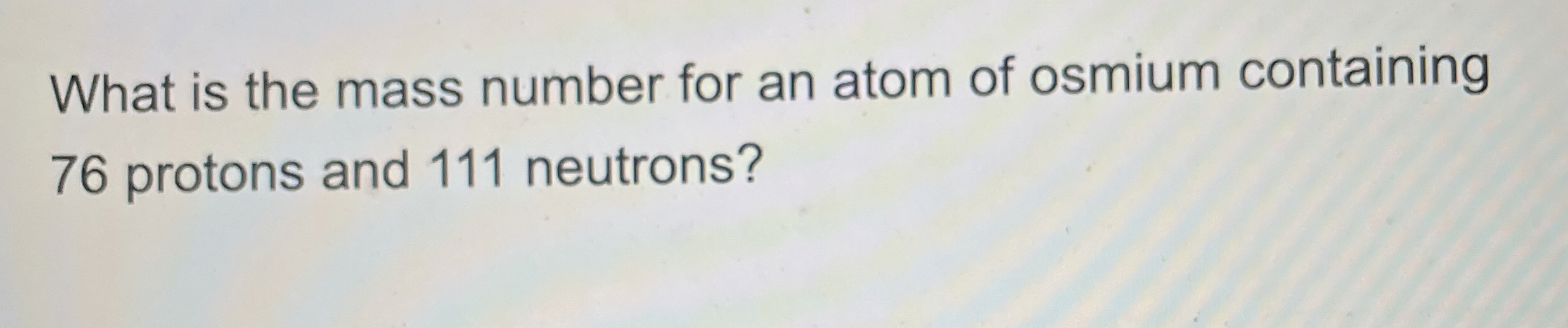 Solved What is the mass number for an atom of osmium | Chegg.com