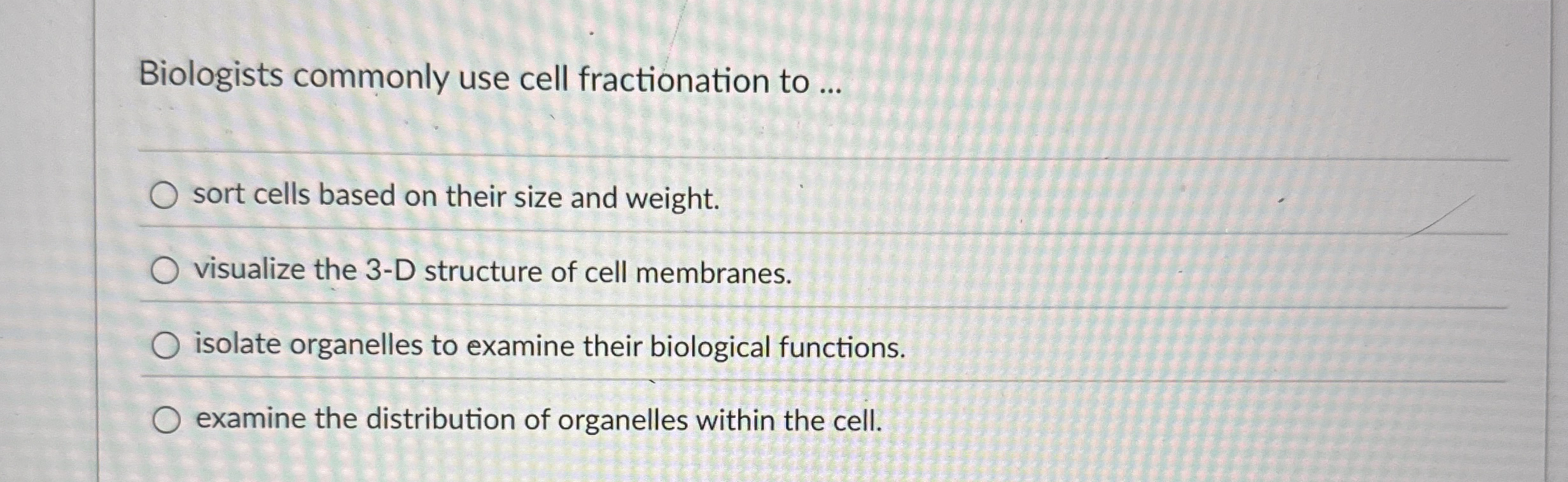 Solved Biologists commonly use cell fractionation to ...sort | Chegg.com