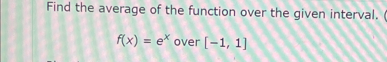 Solved Find the average of the function over the given | Chegg.com