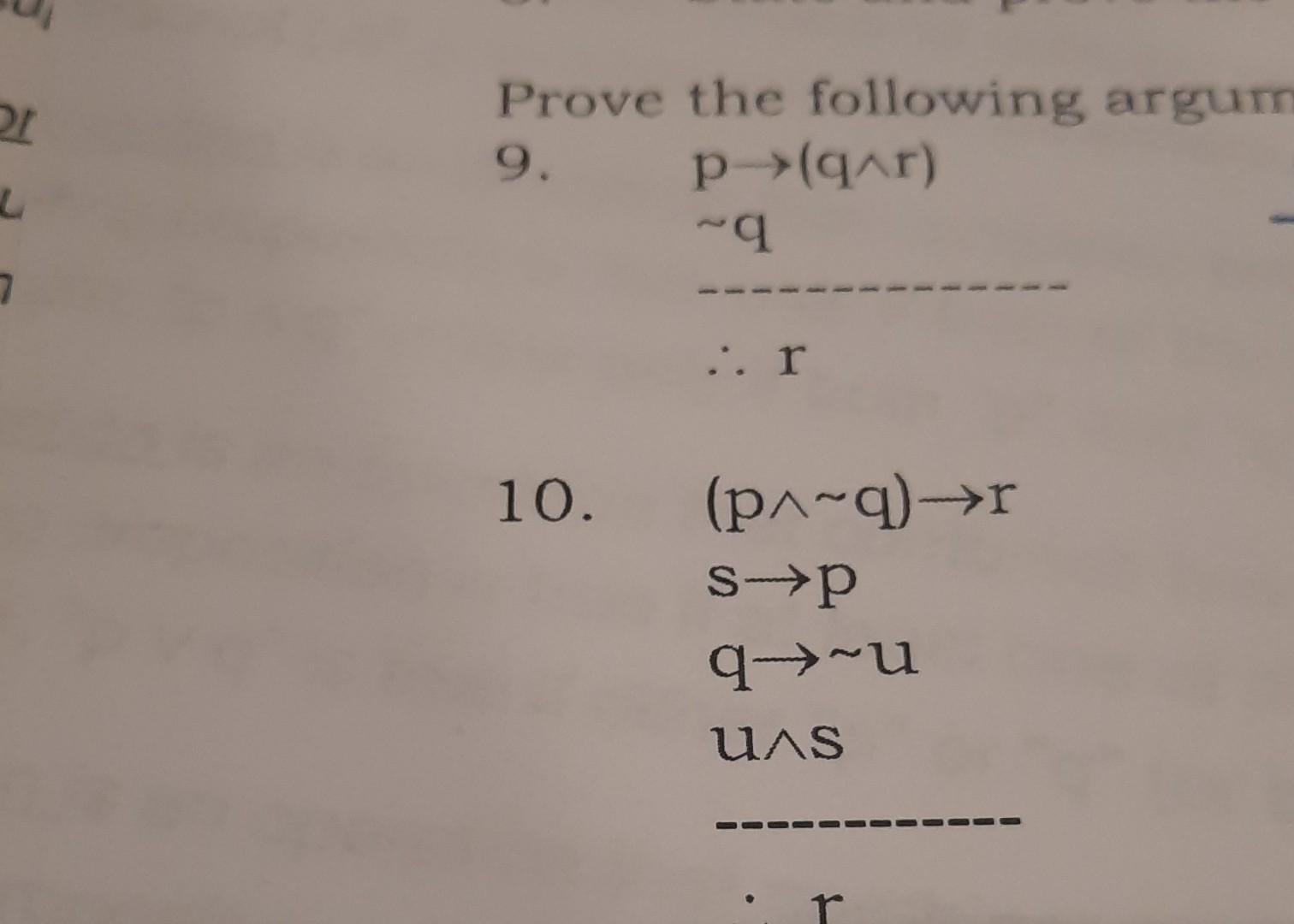 Solved Prove the following argum 9. p→(q∧r)∼q∴r 10. | Chegg.com