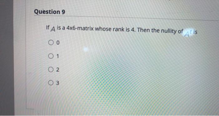 Solved Question 9 If A is a 4x6-matrix whose rank is 4. Then | Chegg.com